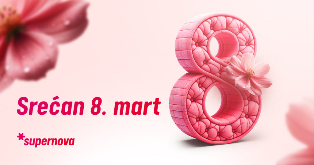 Srećan 8. mart! | Vijesti | Supernova